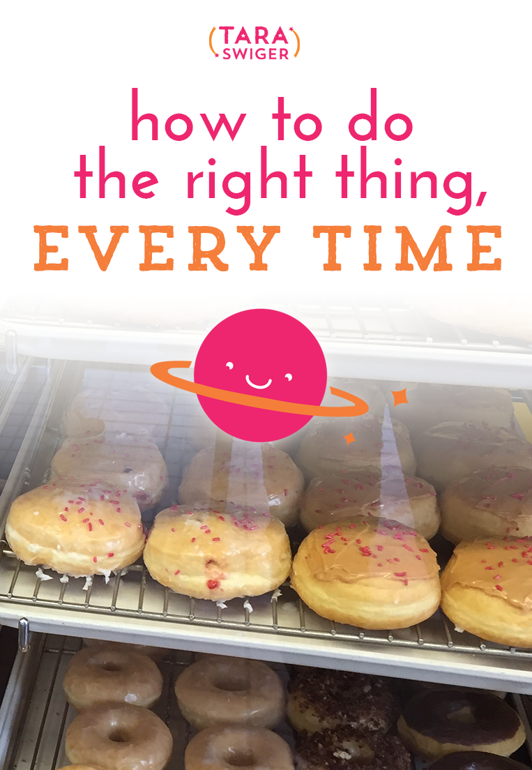 How to do the right thing, every time - Tara Swiger